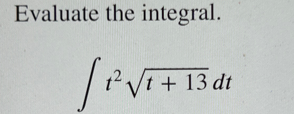 Solved Evaluate the integral.∫﻿﻿t2t+132dt | Chegg.com