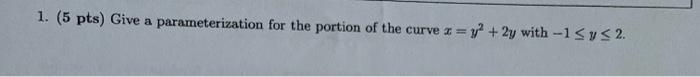 Solved 1. (5 pts) Give a parameterization for the portion of | Chegg.com