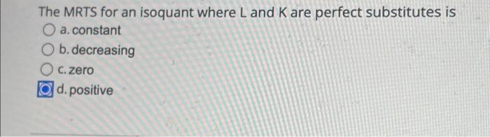 Solved The MRTS for an isoquant where L and K are perfect | Chegg.com