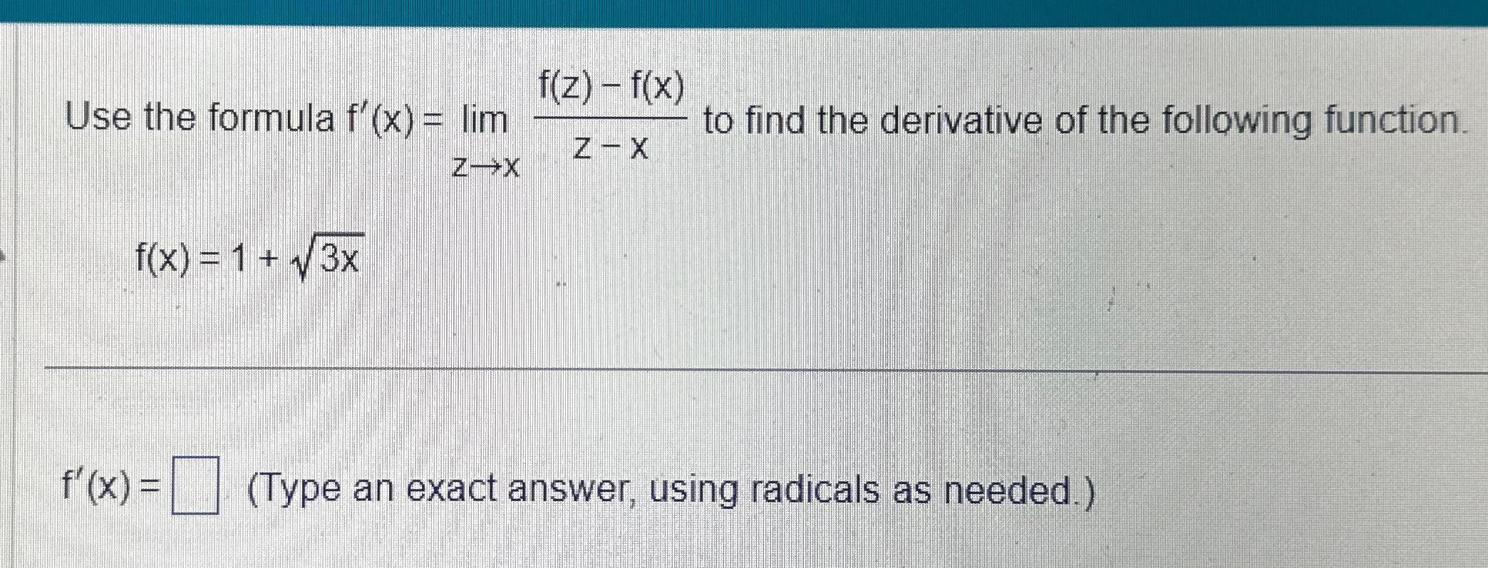 Solved Use the formula f'(x)=limz→xf(z)-f(x)z-x ﻿to find the | Chegg.com