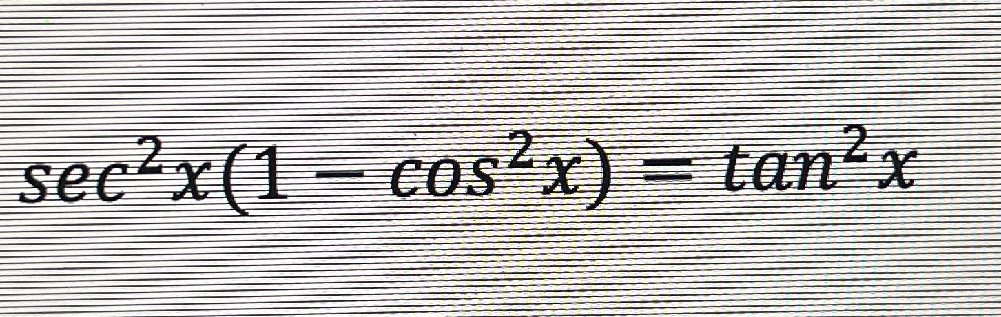 Solved sec2x(1-cos2x)=tan2x | Chegg.com