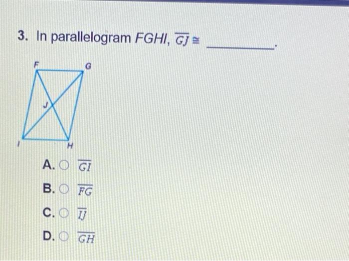Solved 3. In parallelogram FGHI, GJ : H A. OGI B. FG C. O D. | Chegg.com