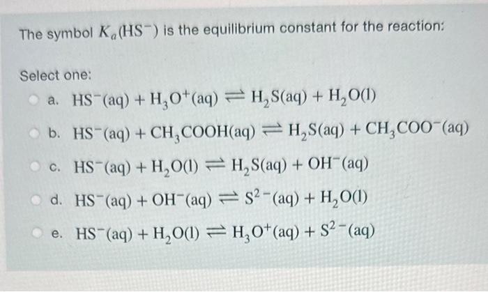 Solved The symbol Ka(HS−)is the equilibrium constant for the | Chegg.com