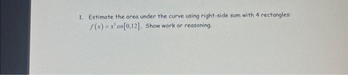 Solved 1. Estimate the area under the curve using right-side | Chegg.com