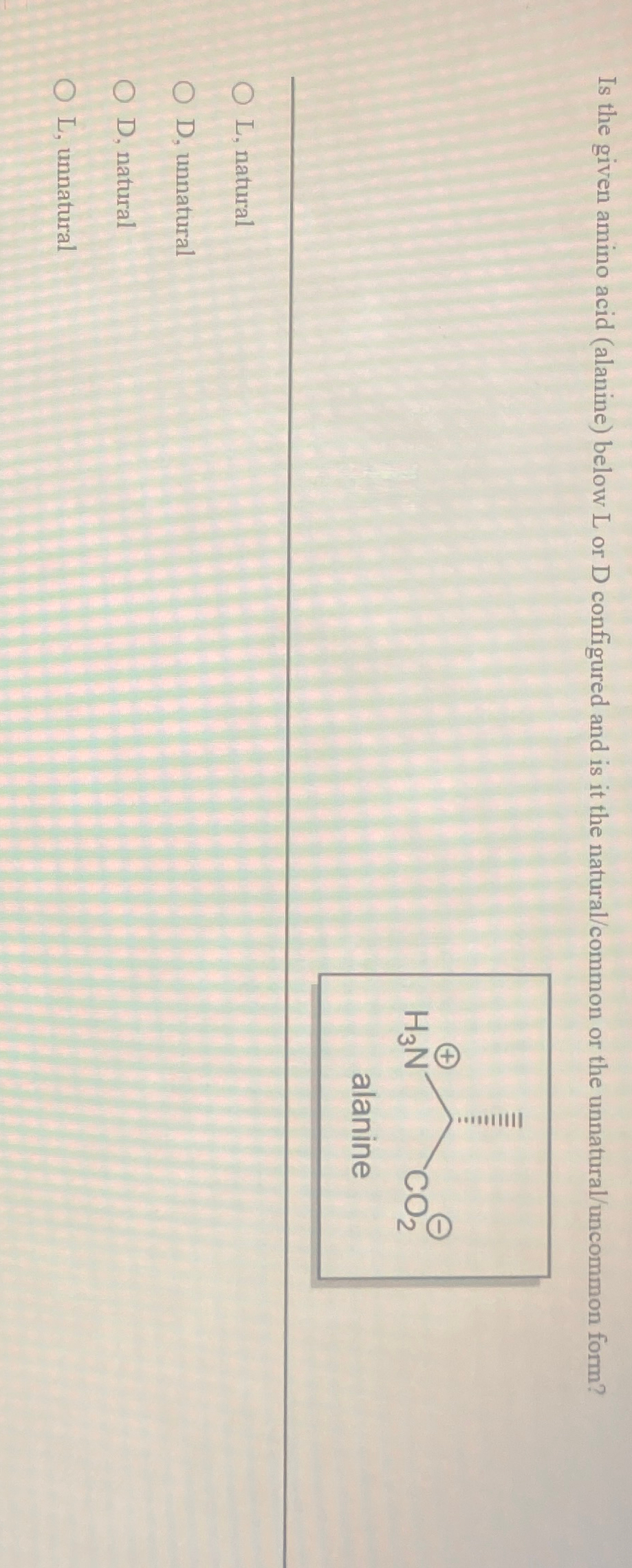 Solved Is the given amino acid (alanine) ﻿below L ﻿or D | Chegg.com