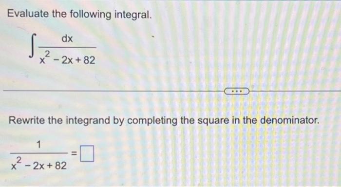 Solved Evaluate the following integral. ∫x2−2x+82dx Rewrite | Chegg.com
