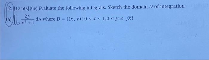 Solved 12. [12 pts] (6e) Evaluate the following integrals. | Chegg.com