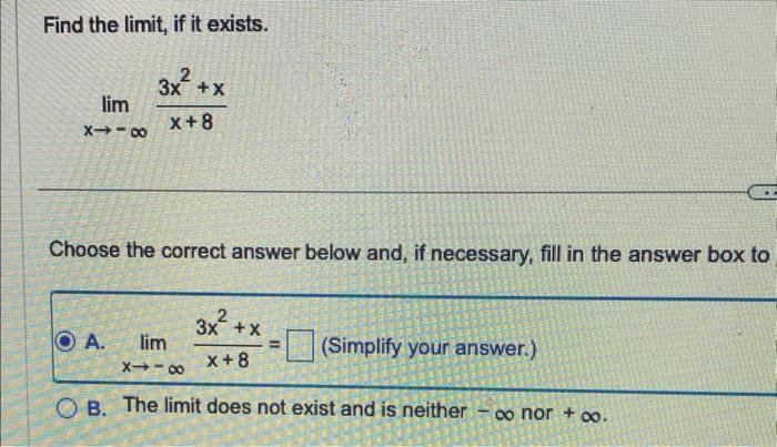 Solved Find the limit, if it exists. limx→−∞x+83x2+x Choose | Chegg.com