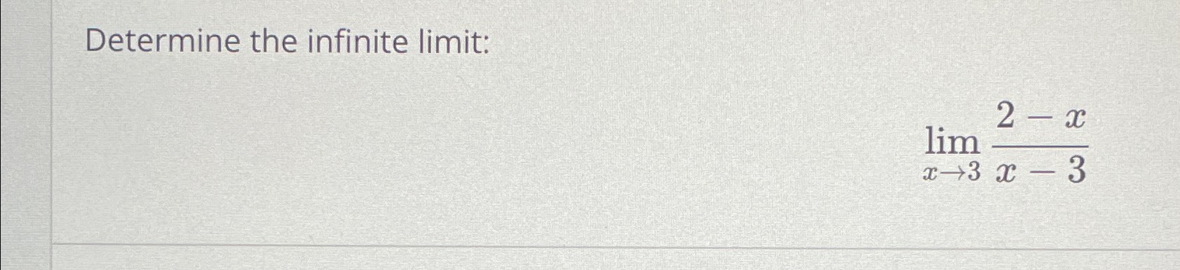 Solved Determine the infinite limit:limx→32-xx-3 | Chegg.com