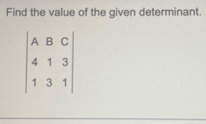 Solved Find the value of the given determinant. | Chegg.com