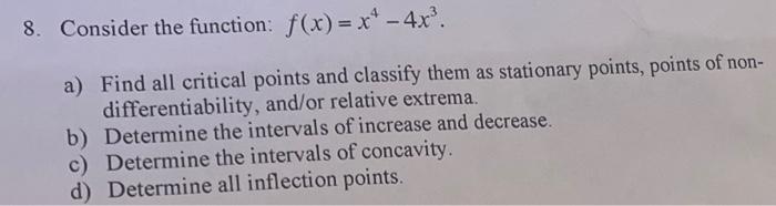 Solved Consider the function: f(x)=x4−4x3. a) Find all | Chegg.com