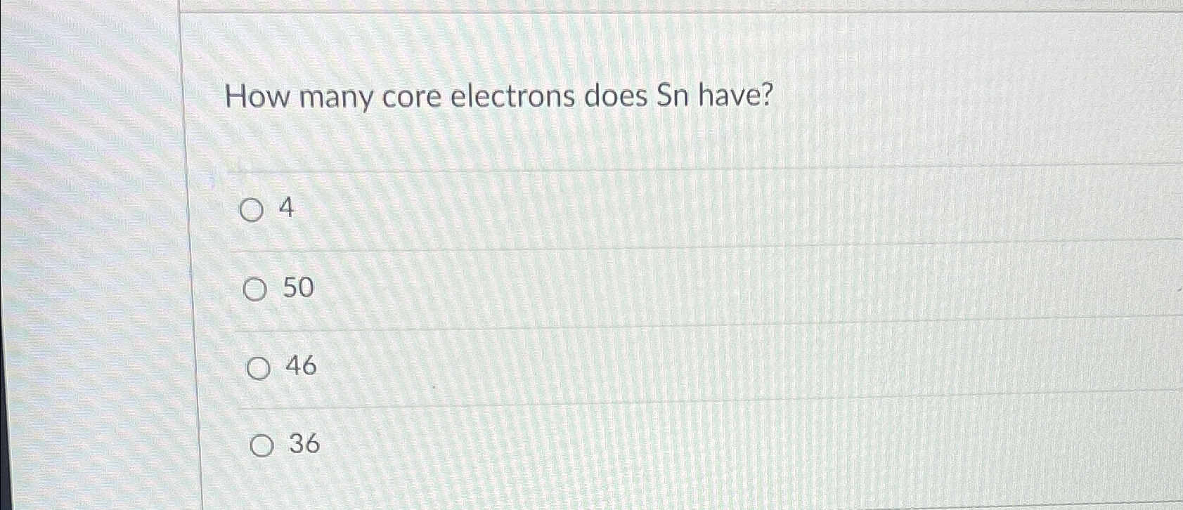 Solved How many core electrons does Sn have?4504636 | Chegg.com