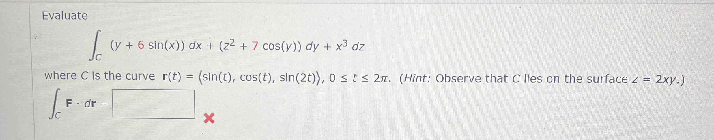 Solved Evaluate∫C﻿(y+6sin(x))dx+(z2+7cos(y))dy+x3dzwhere C | Chegg.com