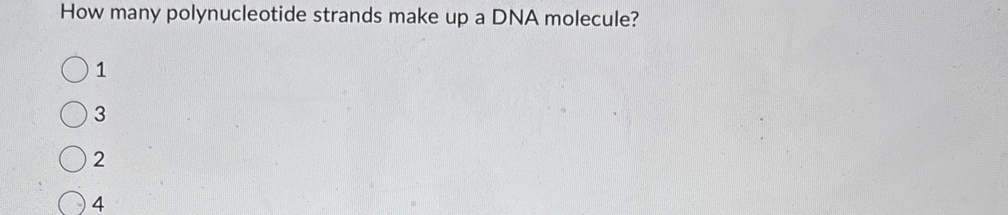 Solved How many polynucleotide strands make up a DNA | Chegg.com