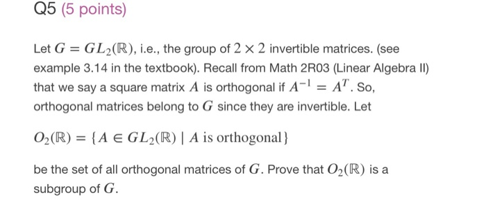 Solved Q5 (5 points) Let G = GL2(R), i.e., the group of 2 x | Chegg.com Solved Q5 (5 points) Let G = GL2(R), i.e., the group of 2 x | Chegg.com