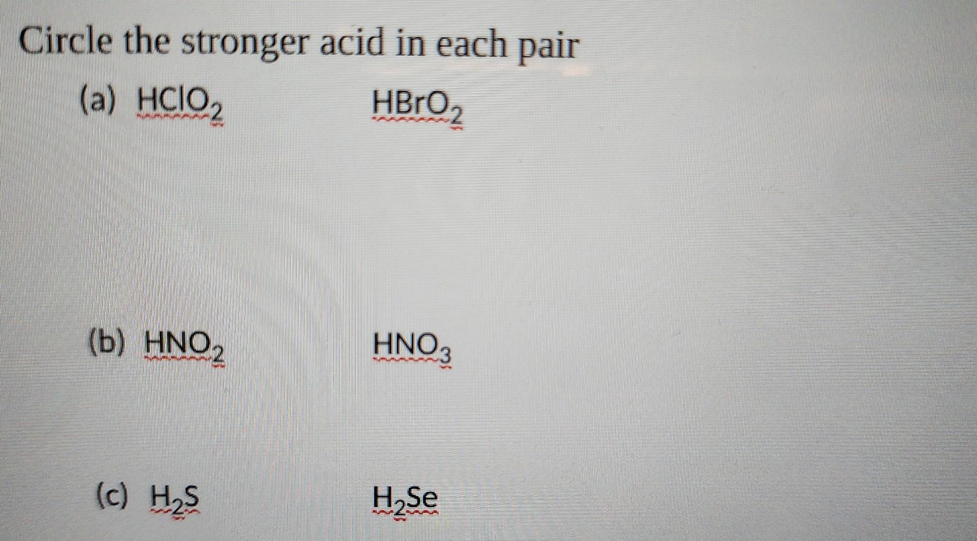 Solved Circle the stronger acid in each pair (a) HClO2 HBrO2 | Chegg.com