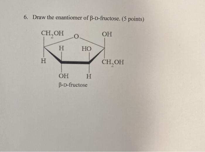 Solved 6. Draw the enantiomer of B-D-fructose. (5 points) | Chegg.com
