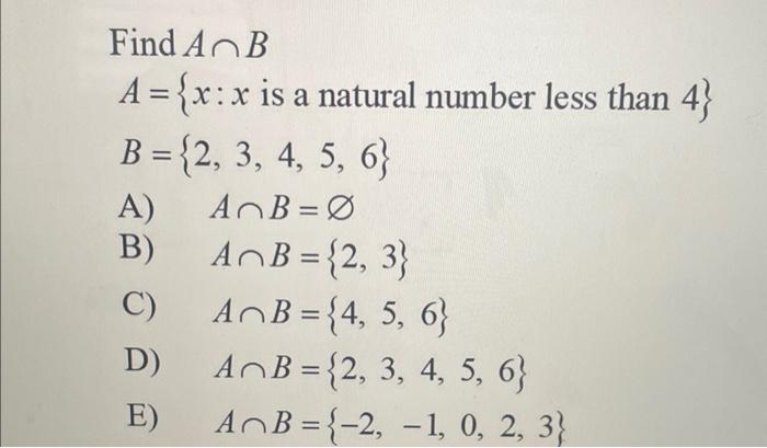 Solved Find A∩B A={x:x is a natural number less than 4} | Chegg.com