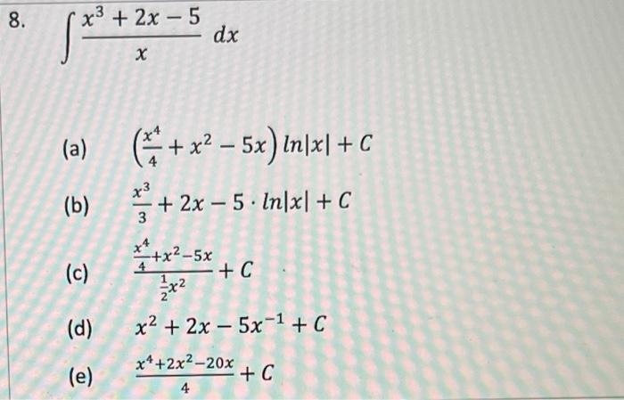 Solved 8. ∫xx3+2x−5dx (a) (4x4+x2−5x)ln∣x∣+C (b) | Chegg.com