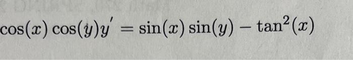 Solved cos(x)cos(y)y′=sin(x)sin(y)−tan2(x) | Chegg.com
