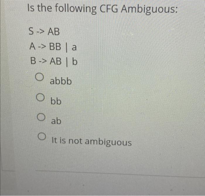 Solved Is the following CFG Ambiguous: S -> AB A -> BB a B | Chegg.com