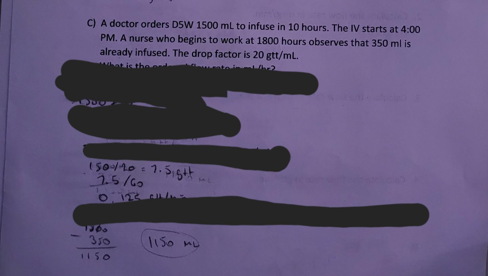 Solved C) A doctor orders D5W 1500 mL to infuse in 10 hours. | Chegg.com