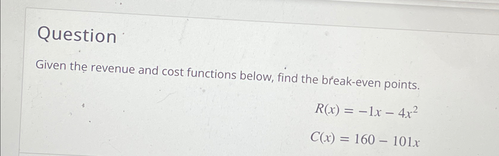 Solved QuestionGiven the revenue and cost functions below, | Chegg.com