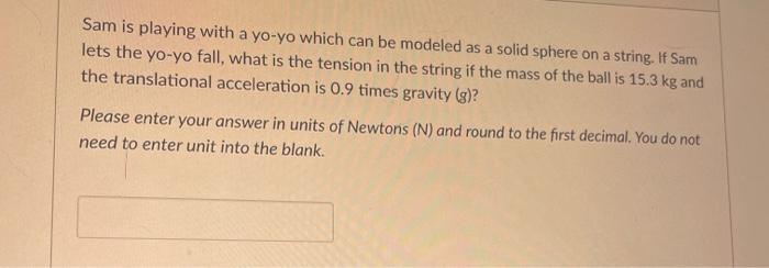 Solved Sam is playing with a yo-yo which can be modeled as a | Chegg.com