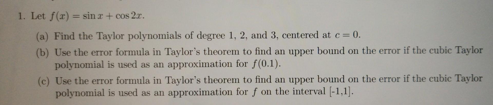 Solved 1. Let f(x)=sinx+cos2x. (a) Find the Taylor | Chegg.com