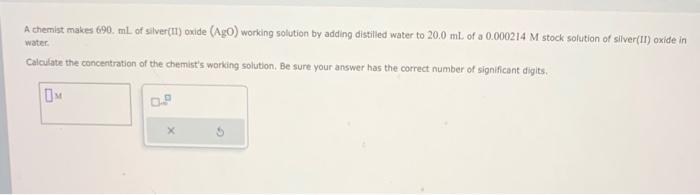 Solved A chemist makes 690. mL of silver(II) oxide (AgO) | Chegg.com