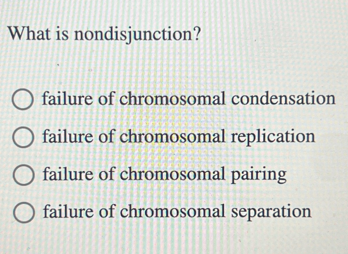 Solved What is nondisjunction?failure of chromosomal | Chegg.com