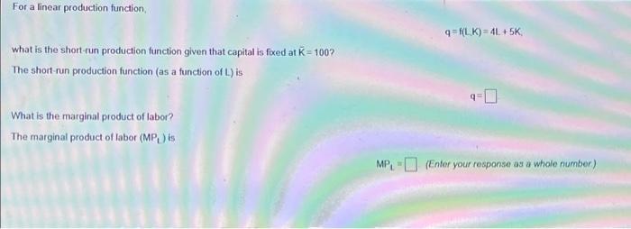 Solved For a linear production function, q=f(L.K) - 4L +5K | Chegg.com