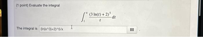 Solved (1 point) Evaluate the integral ∫1xt(3ln(t)+2)5dt | Chegg.com