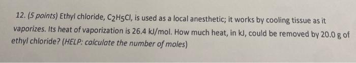Solved 12. (5 points) Ethyl chloride, C2H5Cl, is used as a | Chegg.com