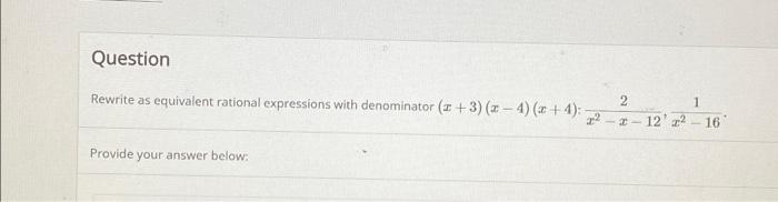 Solved Question Rewrite as equivalent rational expressions | Chegg.com