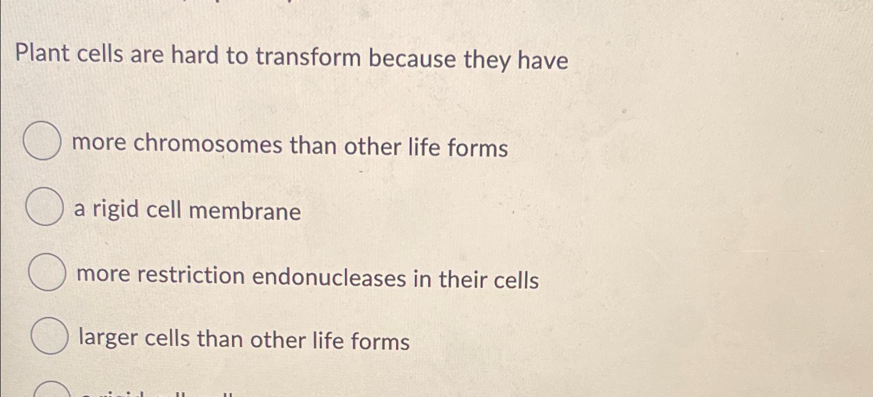 Solved Plant cells are hard to transform because they | Chegg.com