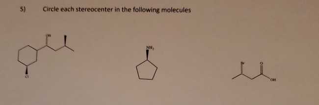 Solved 5) Circle each stereocenter in the following | Chegg.com