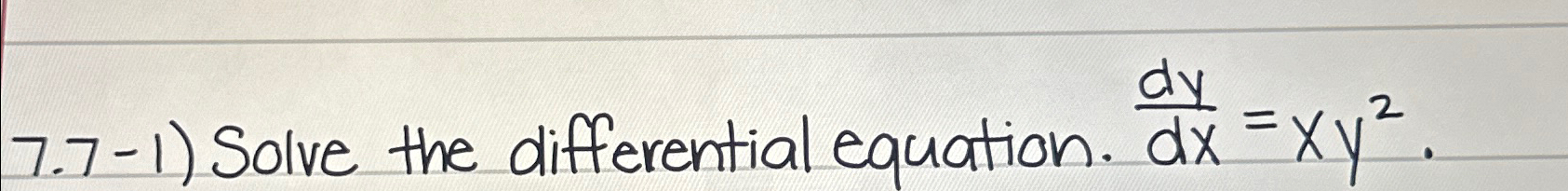 Solved 7.7-1 ﻿Solve the differential equation. dydx=xy2. | Chegg.com