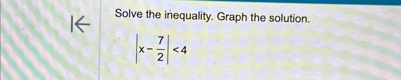 Solved Solve the inequality. Graph the solution.|x-72|