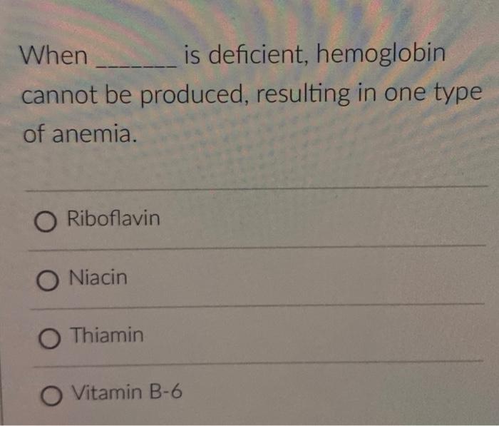 Solved When is deficient, hemoglobin cannot be produced, | Chegg.com