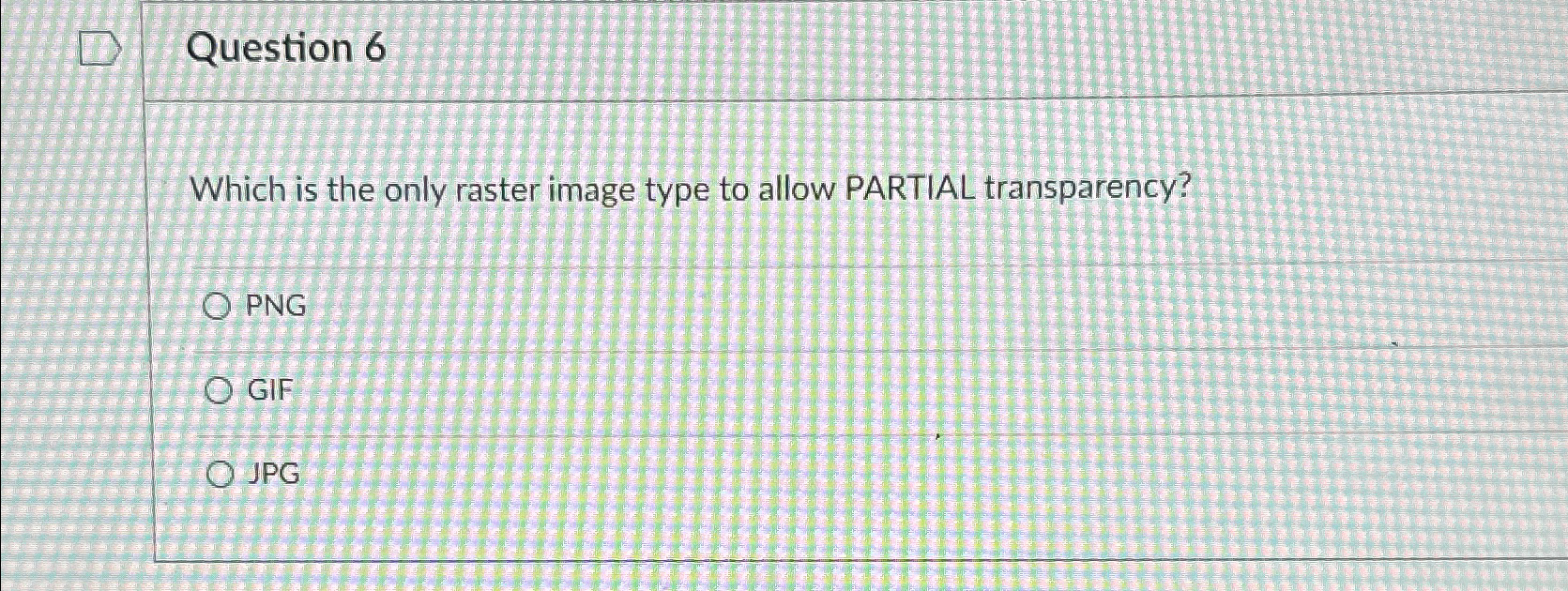 Solved Question 6Which is the only raster image type to | Chegg.com