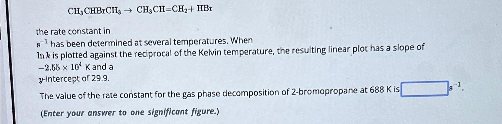 Solved CH3CHBrCH3→CH3CH=CH2+HBrthe rate constant ins-1 ﻿has | Chegg.com
