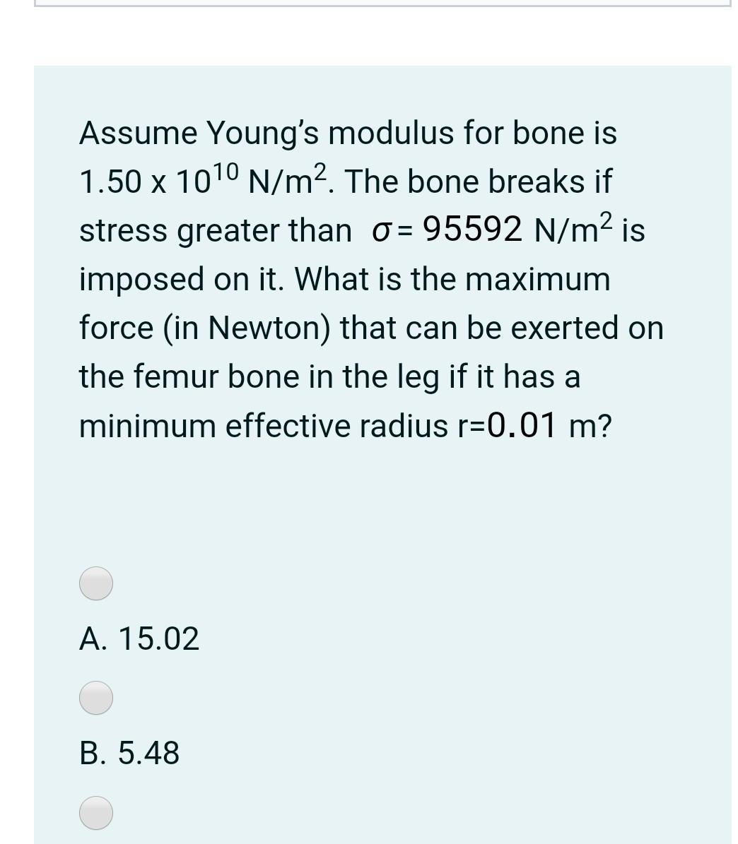 Solved Assume Young's modulus for bone is 1.50 x 1010 N/mThe | Chegg.com