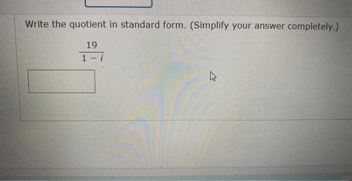 Solved Write the quotient in standard form. (Simplify your | Chegg.com