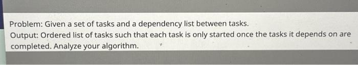 Solved Problem: Given a set of tasks and a dependency list | Chegg.com
