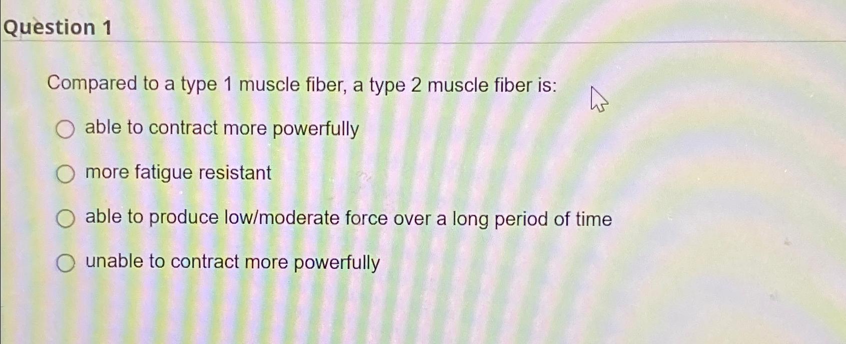 Solved Question 1Compared to a type 1 ﻿muscle fiber, a type | Chegg.com
