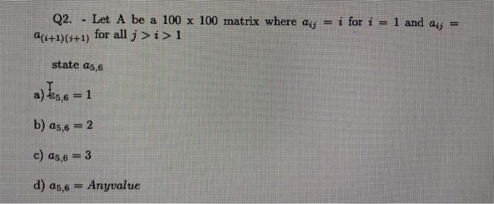 Solved i for i = 1 and @j = Q2. Let A be a 100 x 100 matrix | Chegg.com