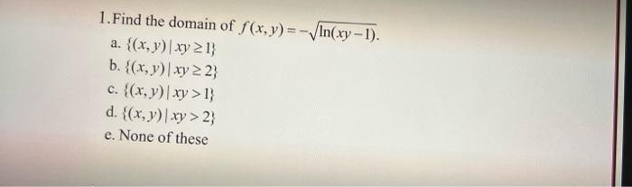 Solved 1. Find the domain of f(x,y)=−ln(xy−1). a. | Chegg.com