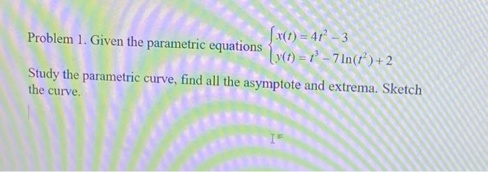 Solved Problem 1. Given the parametric equations | Chegg.com
