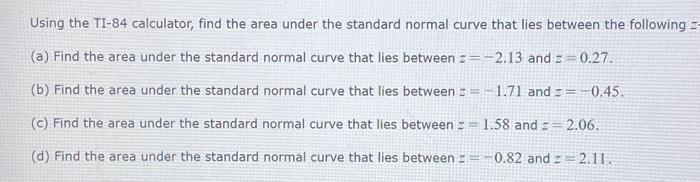 Solved Using the TI-84 calculator, find the area under the | Chegg.com